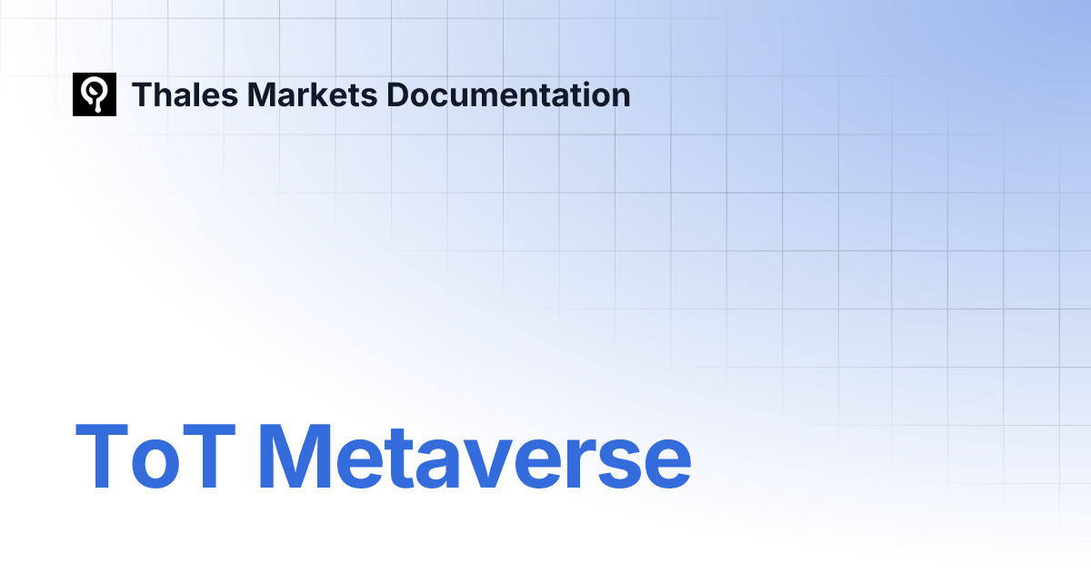 ToT Metaverse | Thales Markets Documentation