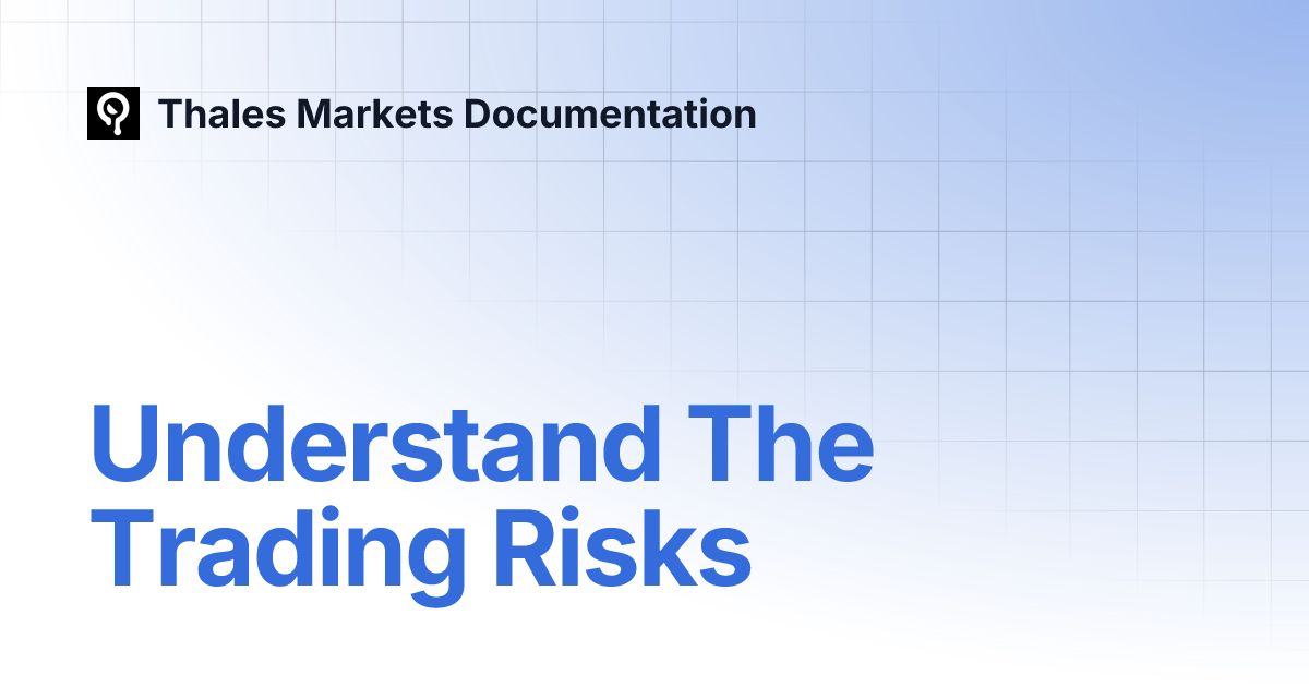 Understand The Trading Risks | Thales Markets Documentation