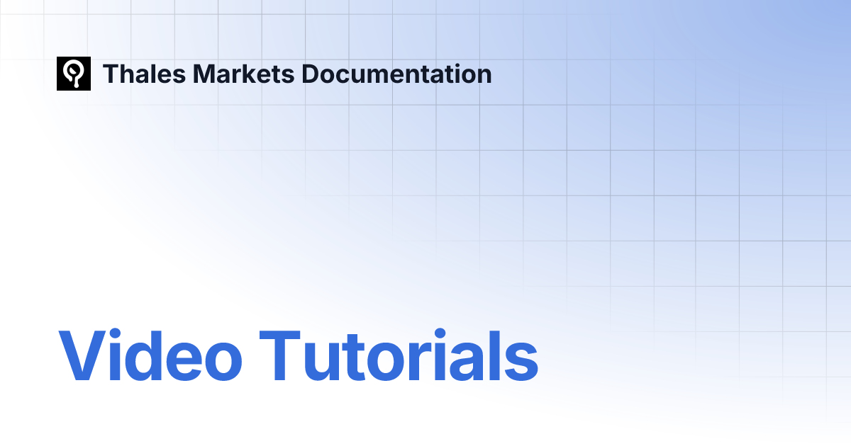 Video Tutorials | Thales Markets Documentation